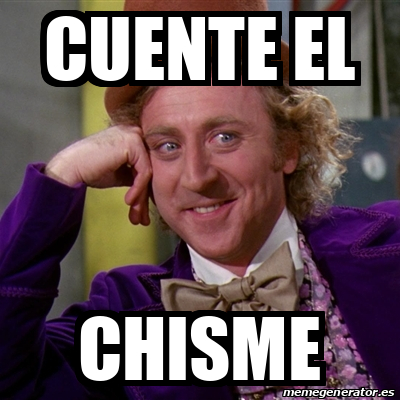 Meme Willy Wonka - cuente el chisme - 33136583