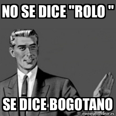 Meme Correction Guy - No se dice "Rolo " Se dice Bogotano - 33136610