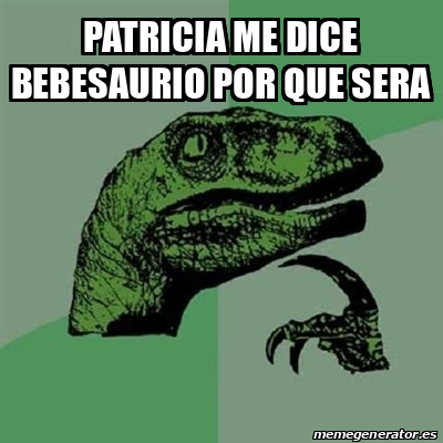 Meme Filosoraptor - Patricia me dice bebesaurio por que sera - 33136756