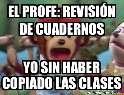 Meme Personalizado - El profe: revisión de cuadernos Yo sin haber ...