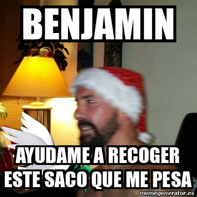 Meme Personalizado - benjamin ayudame a recoger este saco que me pesa ...