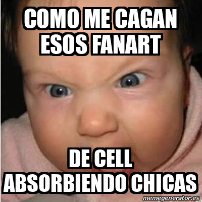 Meme Bebe furioso - Como me cagan esos fanart De cell absorbiendo ...
