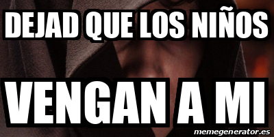 Meme Personalizado - Dejad que los niños Vengan a mi - 33137152