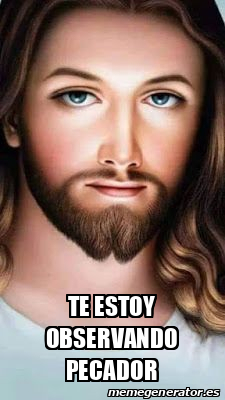 Meme Personalizado - Te estoy observando pecador - 33137694