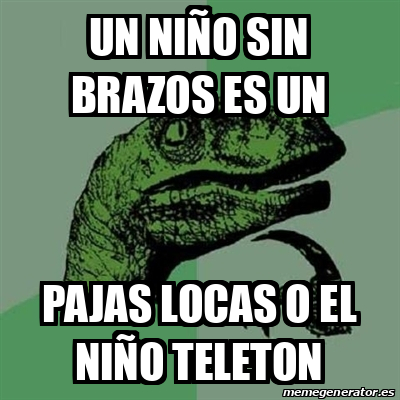 Meme Filosoraptor - Un niño sin brazos es un Pajas locas o el niño ...