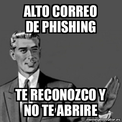 Meme Correction Guy - ALTO CORREO DE PHISHING TE RECONOZCO Y NO TE ...
