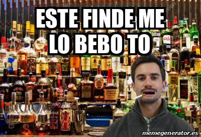 Meme Personalizado - este finde me lo bebo to - 33138164