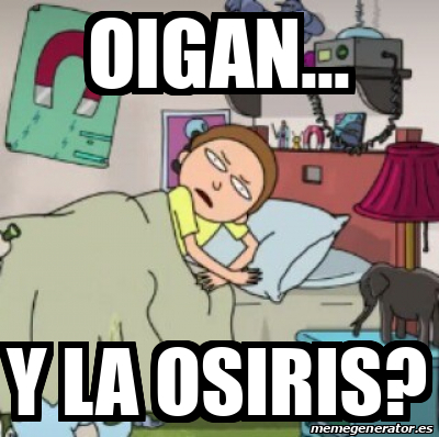 Meme Personalizado - Oigan... y la osiris? - 33138435
