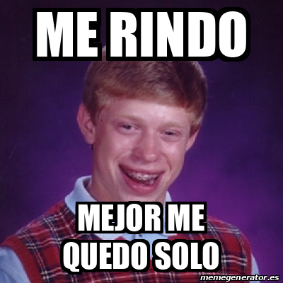 Meme Bad Luck Brian - Me rindo Mejor me quedo solo - 33139227