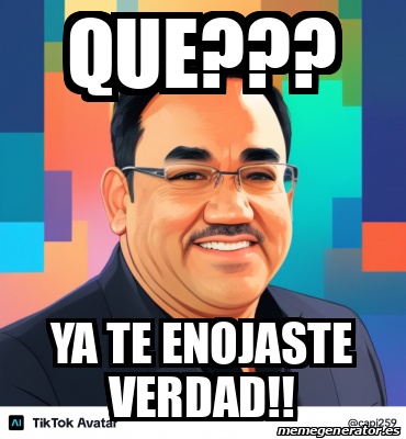 Meme Personalizado - Que??? Ya te enojaste verdad!! - 33139686