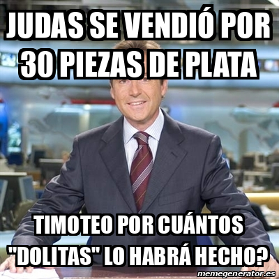 Meme Matias Prats - judas se vendió por 30 piezas de plata timoteo por ...