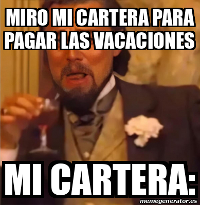 Meme Personalizado - MIRO MI CARTERA PARA PAGAR LAS VACACIONES mi ...