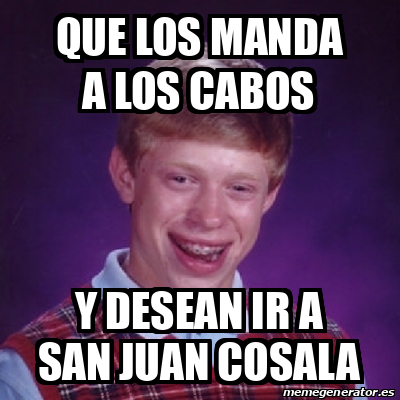 Meme Bad Luck Brian - Que los manda a Los Cabos Y desean ir a San Juan ...