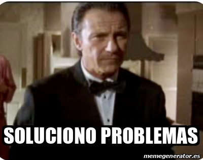 Meme Personalizado - Soluciono problemas - 33140601