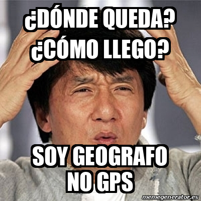 Meme Jackie Chan - ¿Dónde queda? ¿Cómo llego? Soy geografo no gps ...