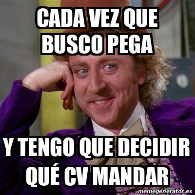 Meme Willy Wonka - Cada vez que busco pega Y tengo que decidir qué CV ...