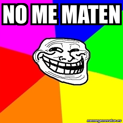 Meme Troll - No me maten - 33141080