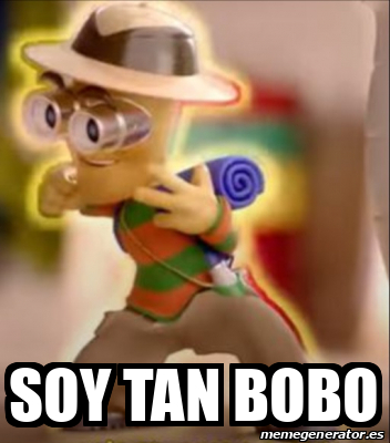 Meme Personalizado - Soy tan bobo - 33141329