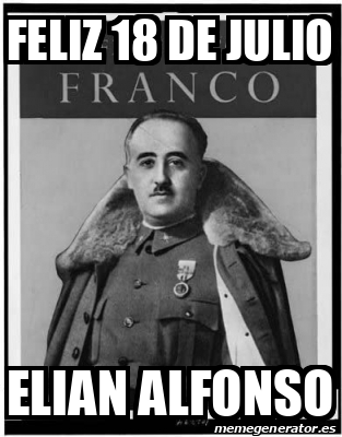 Meme Personalizado - Feliz 18 de julio Elian alfonso - 33141418