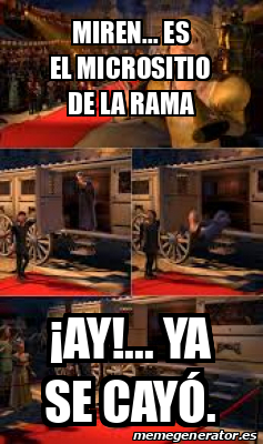 Meme Personalizado - Miren... Es el micrositio de la Rama ¡Ay!... Ya se ...