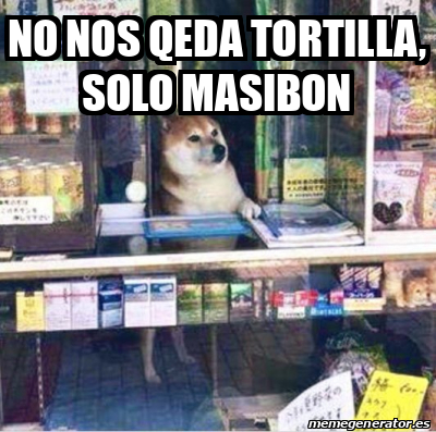 Meme Personalizado - No nos qeda tortilla, solo Masibon - 33141769