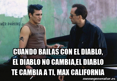 Meme Personalizado - Cuando bailas con el Diablo, el Diablo no cambia ...