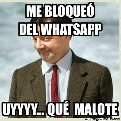 Meme Mr Bean - ME BLOQUEÓ DEL WHATSAPP Uyyyy... qué malote - 33141946