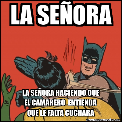 Meme Batman slaps Robin - La señora La señora haciendo que el camarero ...