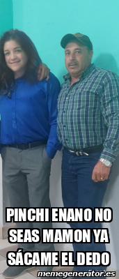 Meme Personalizado - Pinchi enano no seas mamon ya sácame el dedo ...