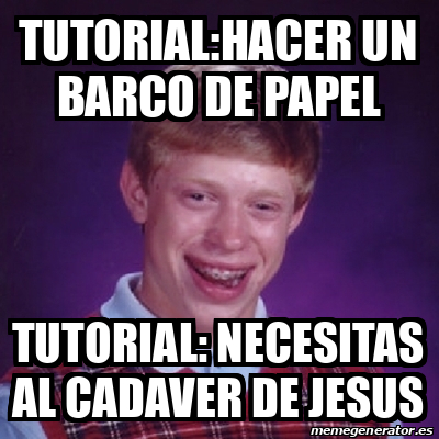 Meme Bad Luck Brian - Tutorial:hacer un barco de papel Tutorial ...