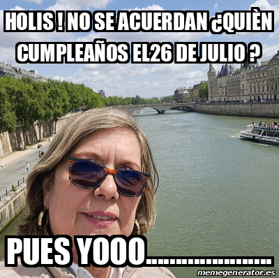Meme Personalizado - holis ! no se acuerdan ¿Quièn cumpleaños el26 de ...