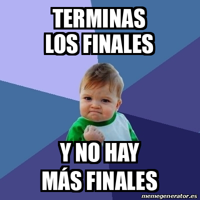 Meme Bebe Exitoso - Terminas los Finales Y no hay más Finales - 33143363