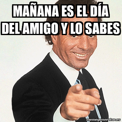 Meme Julio Iglesias - Mañana es el día del amigo y lo sabes - 33143453
