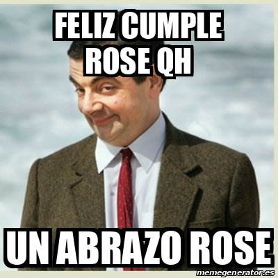 Meme Mr Bean - Feliz Cumple Rose QH Un Abrazo Rose - 33143477