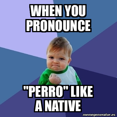 Meme Bebe Exitoso - When you pronounce "perro" like a native - 33143642