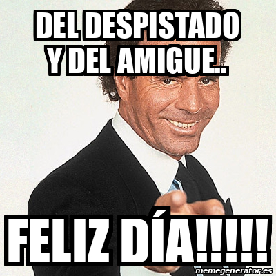 Meme Julio Iglesias - Del despistado y del amigue.. Feliz día ...