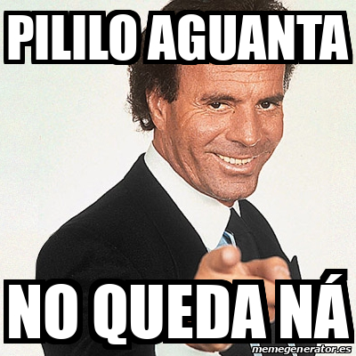 Meme Julio Iglesias - Pililo aguanta No queda ná - 33143824