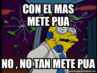 Meme Personalizado - con el mas mete pua no , no tan mete pua - 33144000