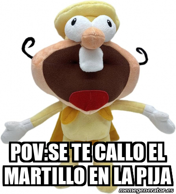 Meme Personalizado - POV:SE TE CALLO EL MARTILLO EN LA PIJA - 33144037