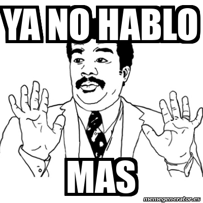 Meme Ay Si - YA NO HABLO MAS - 33144097