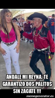 Meme Personalizado - Andale mi reyna, te garantizo dos palitos sin ...