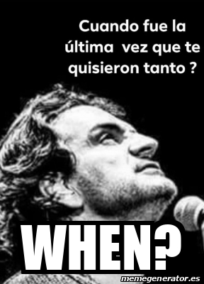 Meme Personalizado - WHEN? - 33144442