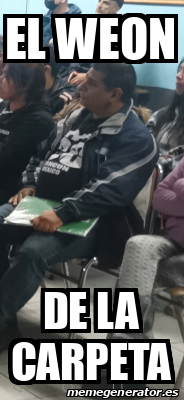 Meme Personalizado - El weon De la carpeta - 33144605