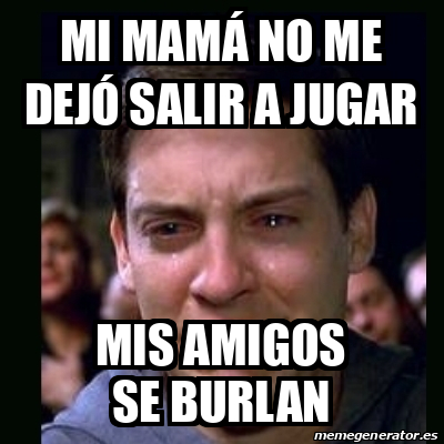 Meme crying peter parker - Mi mamá no me dejó salir a jugar Mis amigos ...