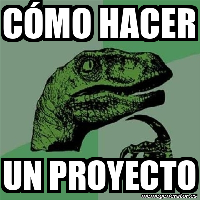 Meme Filosoraptor - CÓMO HACER UN PROYECTO - 33145030