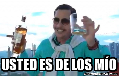 Meme Personalizado - Usted es de los mío - 33145209