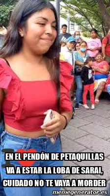 Meme Personalizado - En el pendón de petaquillas va a estar la loba de ...