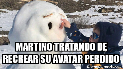 Meme Personalizado - MARTINO TRATANDO DE RECREAR SU AVATAR PERDIDO ...