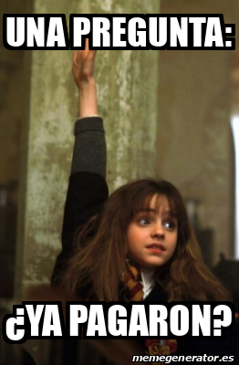Meme Personalizado - Una pregunta: ¿Ya pagaron? - 33145562