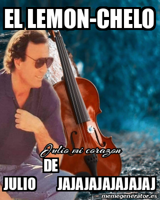 Meme Personalizado - EL LEMON-CHELO DE JULIO JAJAJAJAJAJAJAJ - 33145627